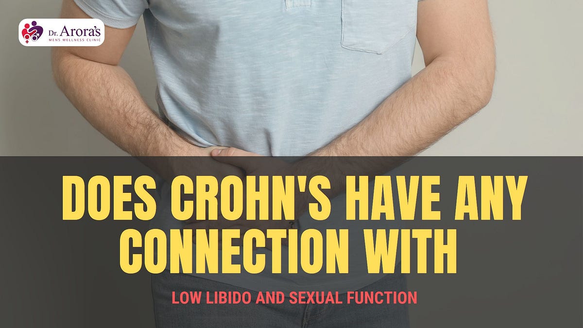 Does Crohns Have Any Connection With Low Libido And Sexual Function By Dr Aroras Clinic