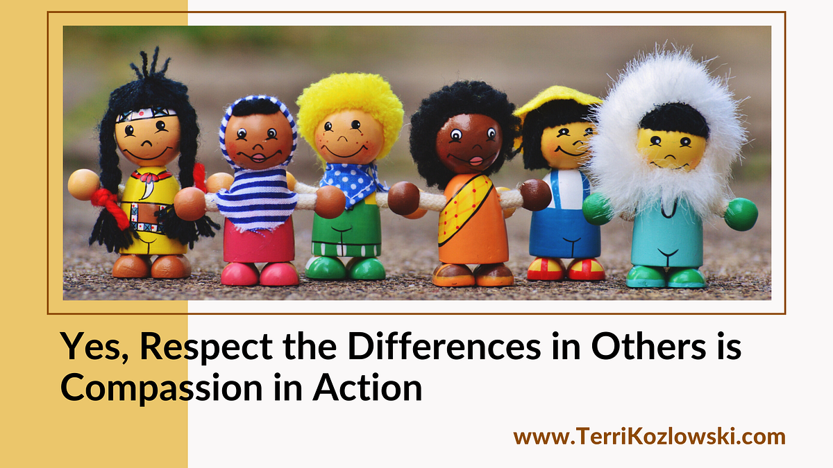 Yes, Respect the Differences in Others is Compassion in Action | by ...