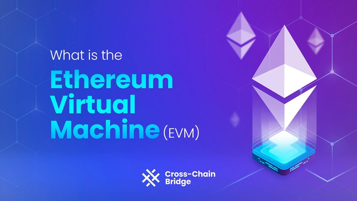 What is the Ethereum Virtual Machine (EVM)? | by Cross-Chain Bridge | Medium