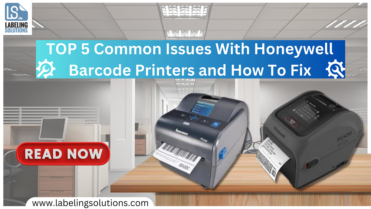 TOP 5 Common Issues With Honeywell Barcode Printers and How To Fix | by ...