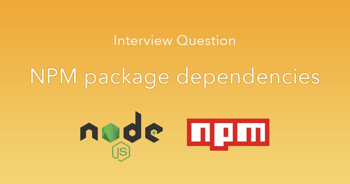 Câu hỏi phỏng vấn: Liệt kê npm package dependencies | by Thi Tran | Medium