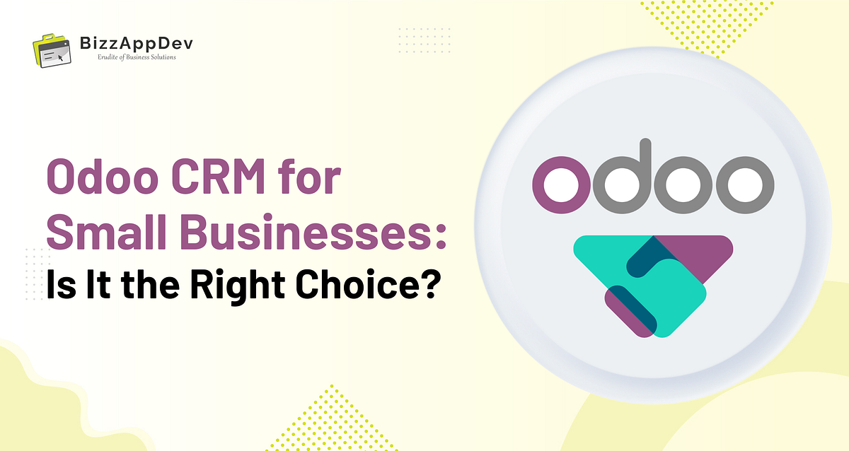 Odoo CRM for Small Businesses: Is It the Right Choice? | by BizzAppDev ...