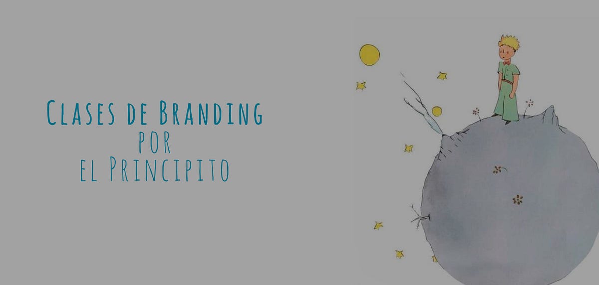 Clases de Branding por el Principito | by Enrique Díaz | Medium