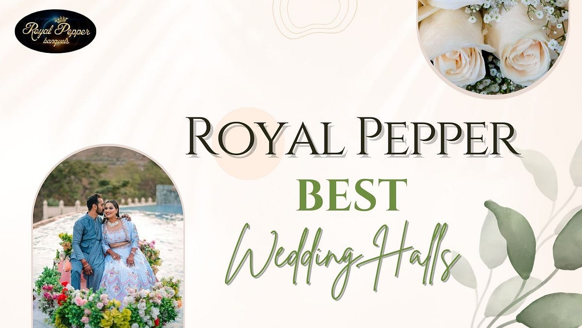 Royal Pepper Banquets: Wedding Halls in Delhi | by Himanshu | Dec, 2023 ...