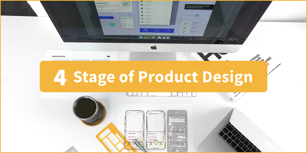 4 stages of Product Design — If you are not able to follow the complete ...