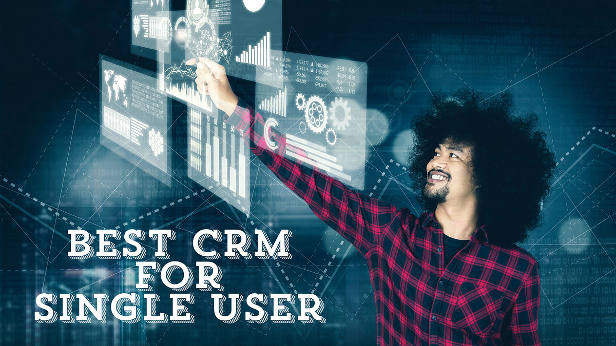 Best CRM for Single User: Top Choices for Solo Entrepreneurs | by ...