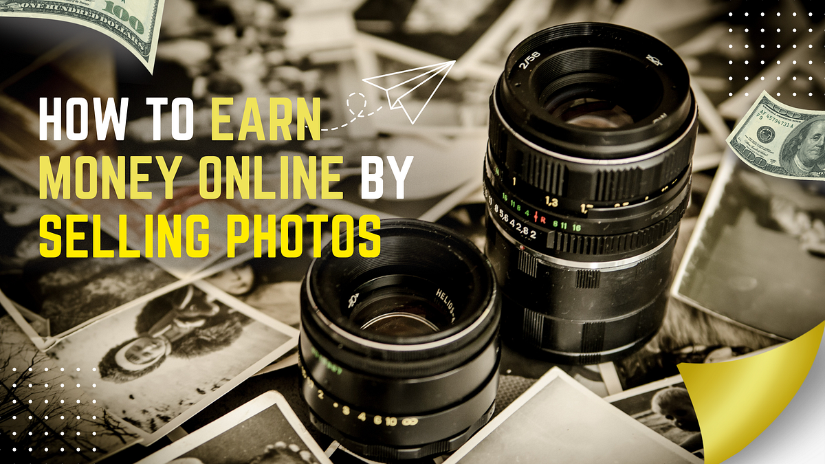 How to Earn Money Online By Selling Photos | by Techtam | Medium