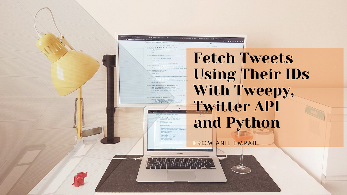 Fetch Tweets Using Their IDs With Tweepy, Twitter API and Python | by Anil Emrah | Analytics ...