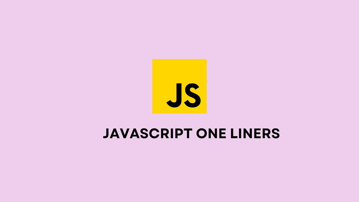 10 Useful Javascript One Liners For Daily Use By Chetan Mahajan Medium