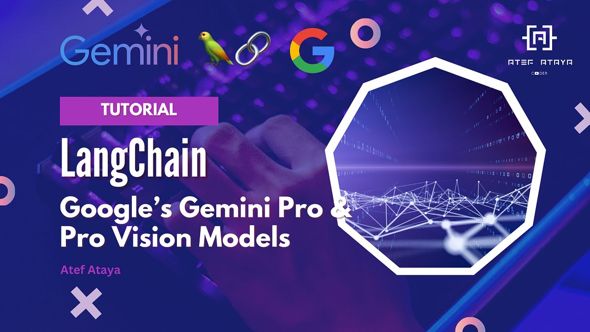 LangChain and Google’s Gemini Pro and Pro Vision Models | by Atef Ataya | AI Advances