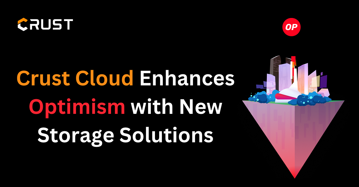 Crust Cloud Enhances Optimism with New Storage Solutions | by Crust ...