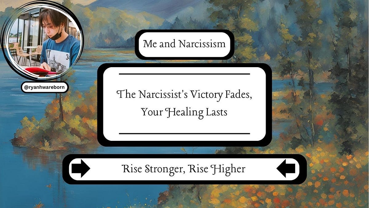 The Narcissist’s Victory Fades, Your Healing Lasts | by Ryan Hwa | Me and Narcissism | Medium