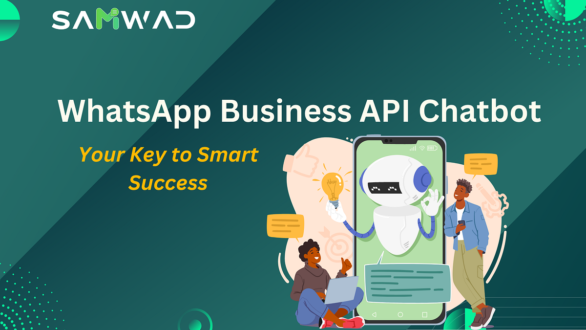 WhatsApp Business API Chatbot: Your Key to Smart Success | by ...