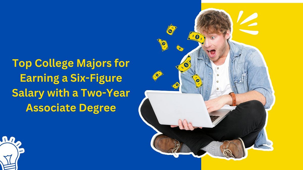 Top College Majors for Earning a Six-Figure Salary with a Two-Year ...