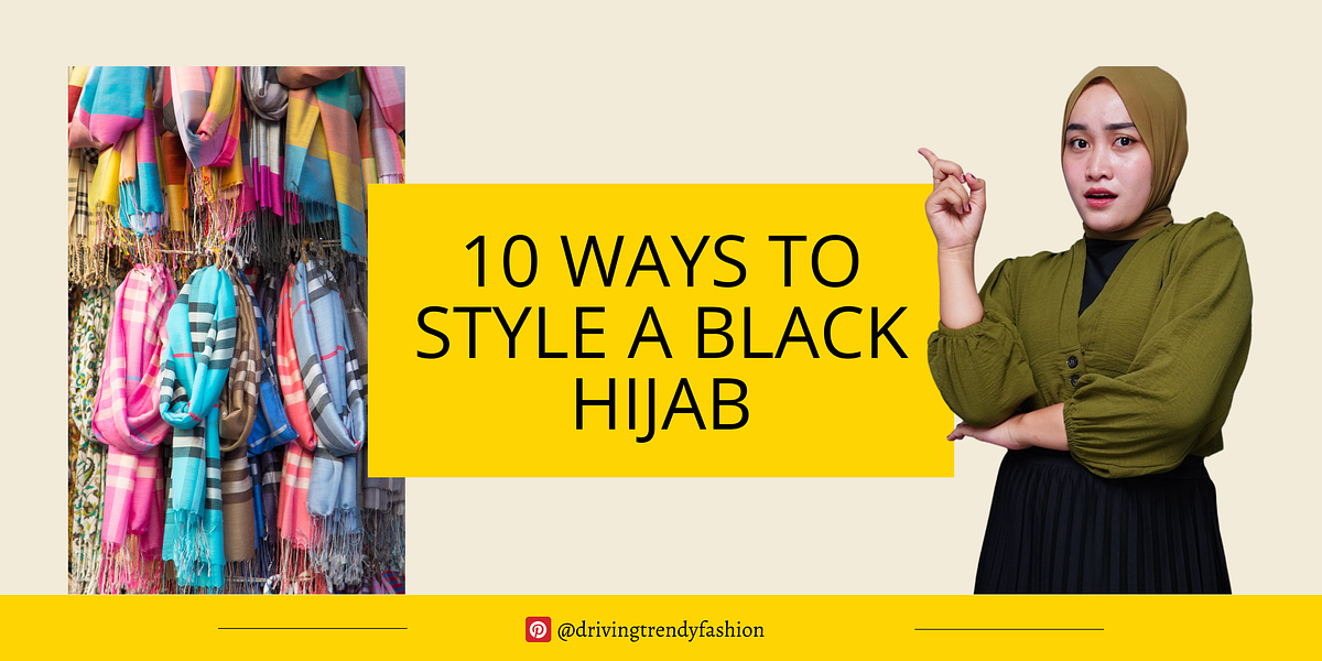 10 Ways to Style a Black Hijab: Trendy Outfit Ideas for Every Occasion ...