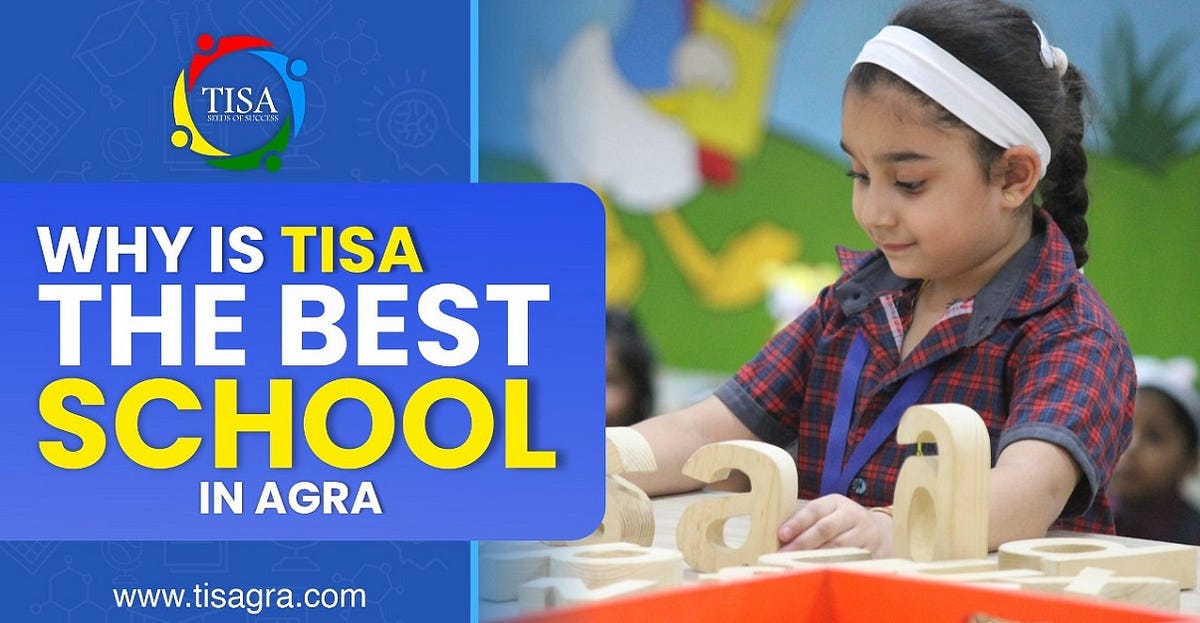 Why is TISA the Best School in Agra? - The International School Agra - Medium