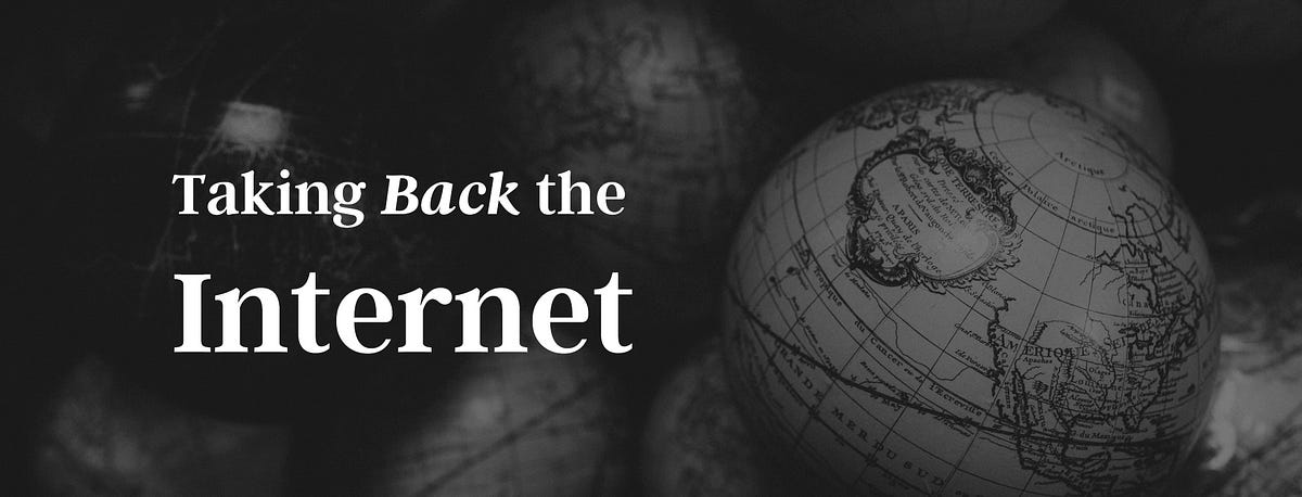 Taking Back The Internet. There are no more excuses. | by Beni Hakak ...