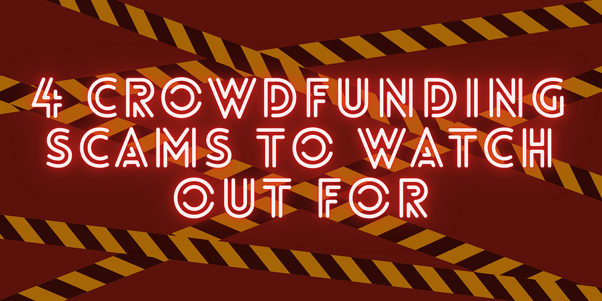 4 Crowdfunding Scams To Look Out For | by Bri Castellini | Medium