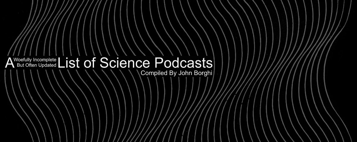 A [Woefully Incomplete But Often Updated] List of Science Podcasts | by ...