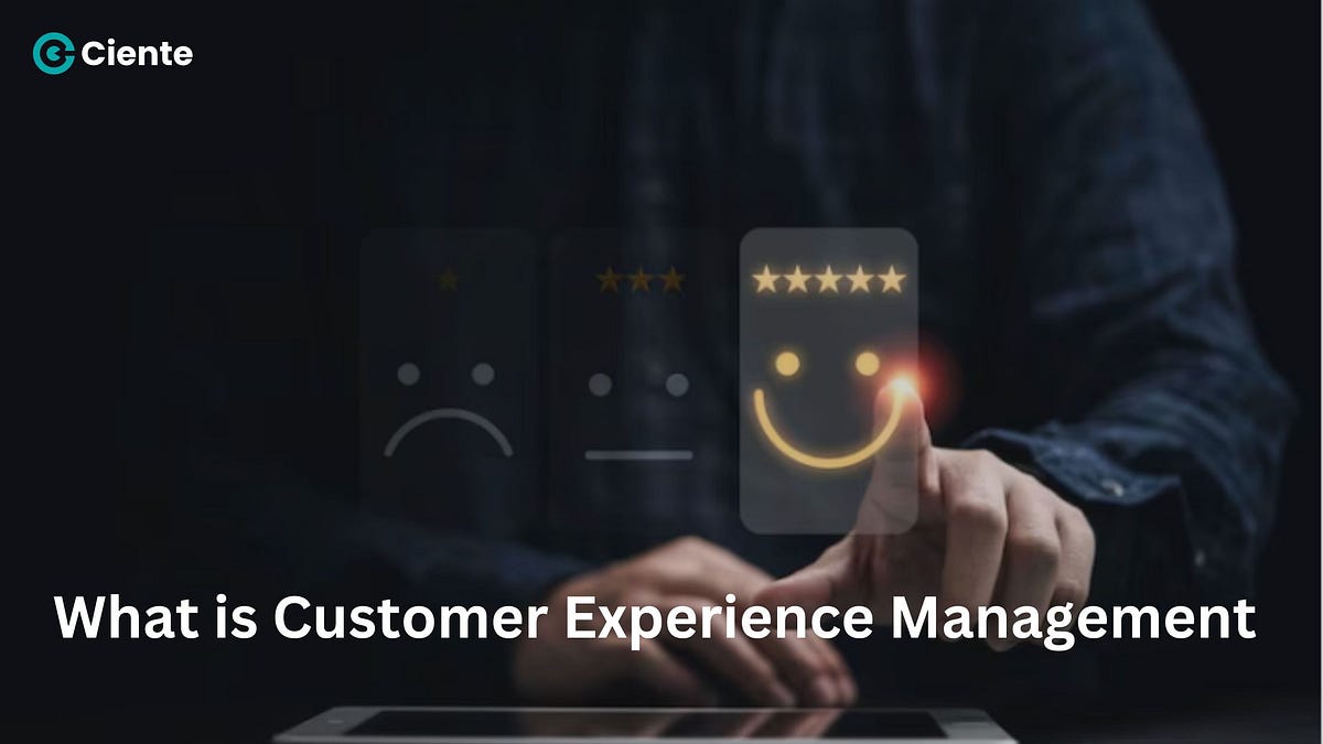 What Is Customer Experience Management By Team Ciente Medium