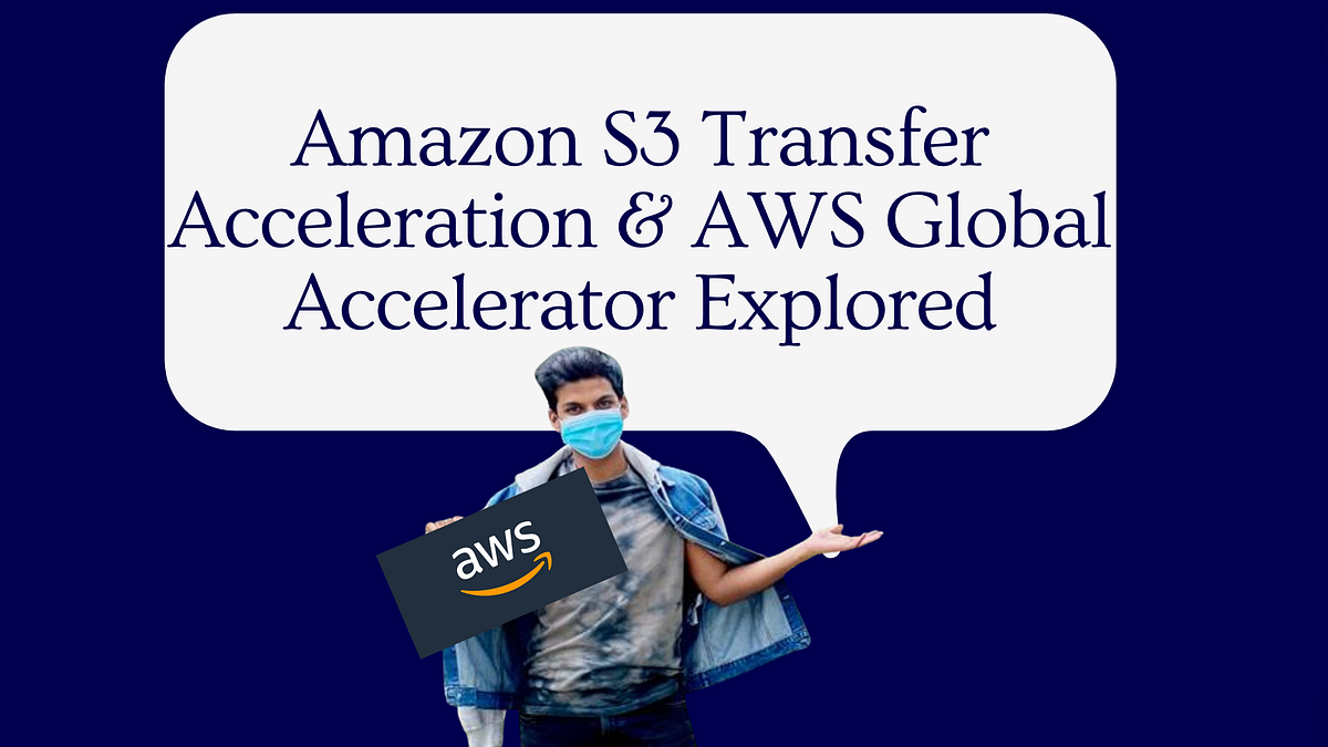Amazon S3 Transfer Acceleration & AWS Global Accelerator Explored | by Don Kaluarachchi | Medium