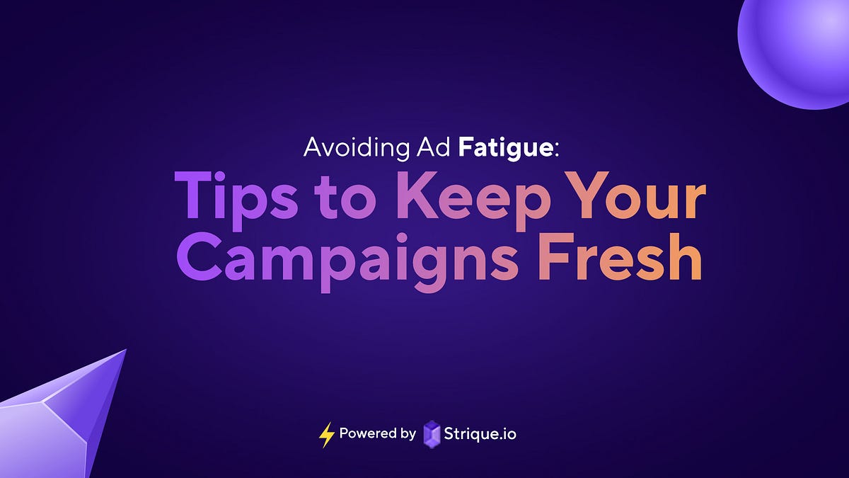 Avoiding Ad Fatigue: Tips to Keep Your Campaigns Fresh. | by Strique ...