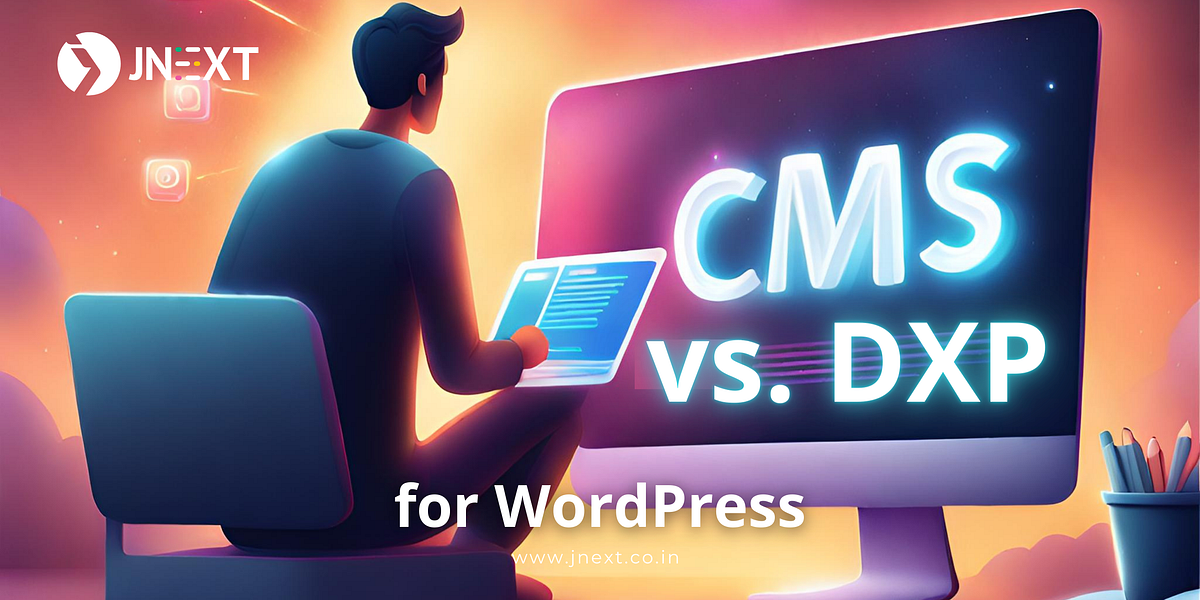 CMS vs. DXP for WordPress. CMS Vs. DXP For WordPress | by JNext ...