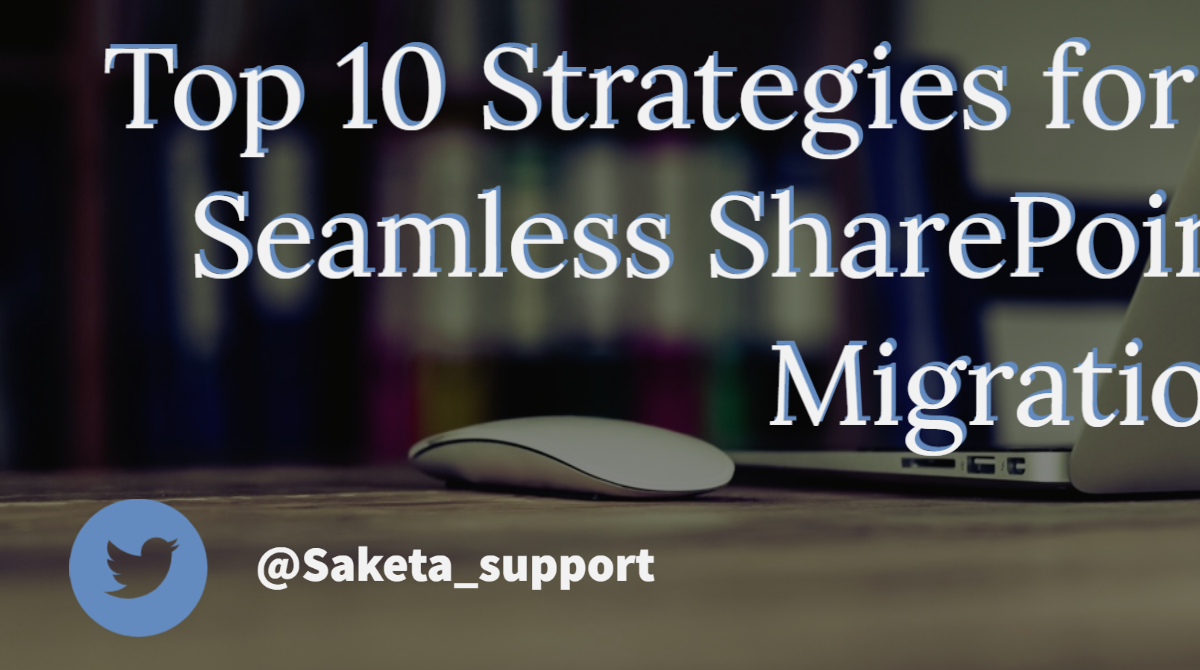 SkaeTop 10 Strategies for a Seamless SharePoint Migration | by Saketa_Support | Medium