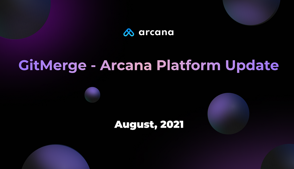 GitMerge — Arcana Network Platform Update — August, 2021 | by Arcana Network | Arcana Network ...