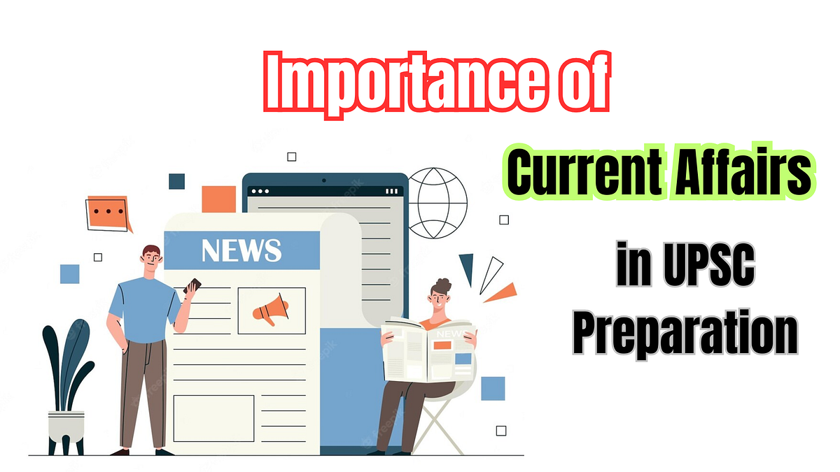Importance of Current Affairs in UPSC Preparation | by Shivani Adhana ...