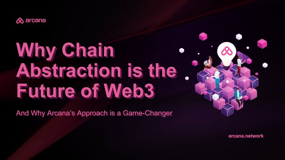 Why Chain Abstraction is the Future of Web3 (And Why Arcana’s Approach is a Game-Changer) | by ...