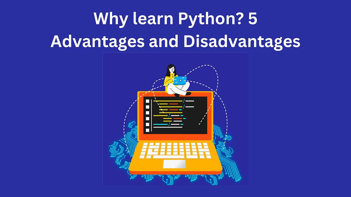 Why learn Python? 5 Advantages and Disadvantages | by Techmaniac | Oct ...