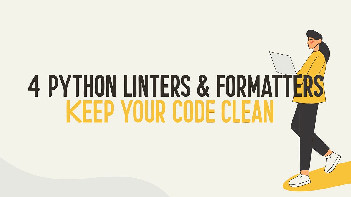 4 Best Python Linters and Formatters to Keep Your Code Clean | by Aman Kardam (PhD) | Level Up ...