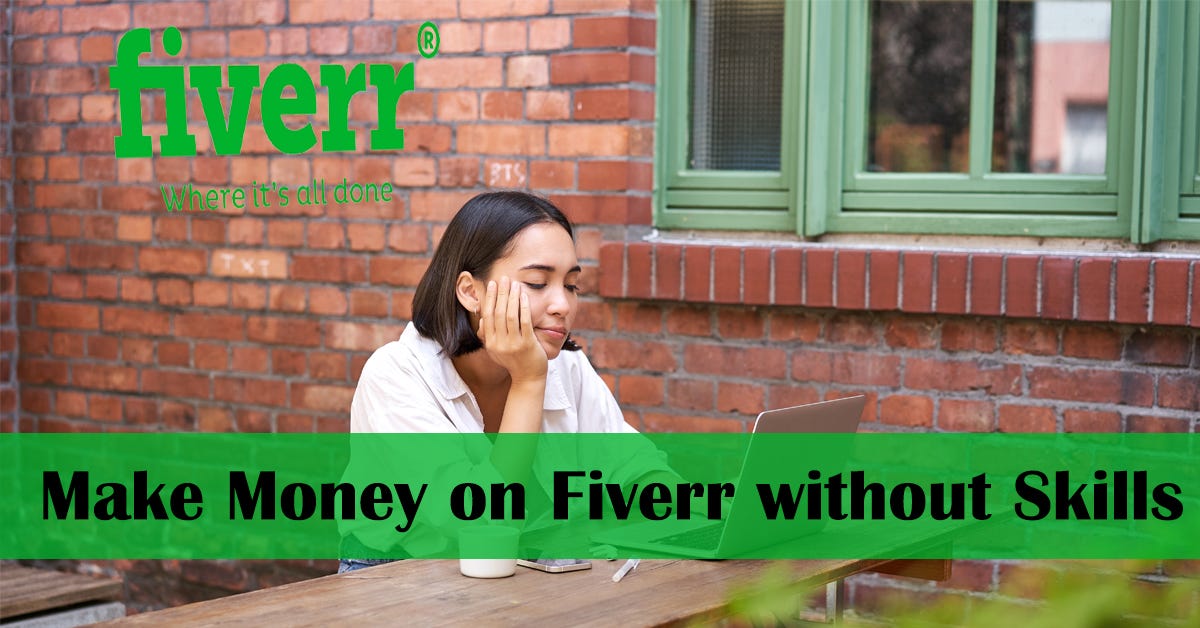 How to Make Money on Fiverr without Skills in 2023 | by Muhammad Mujtaba | Medium