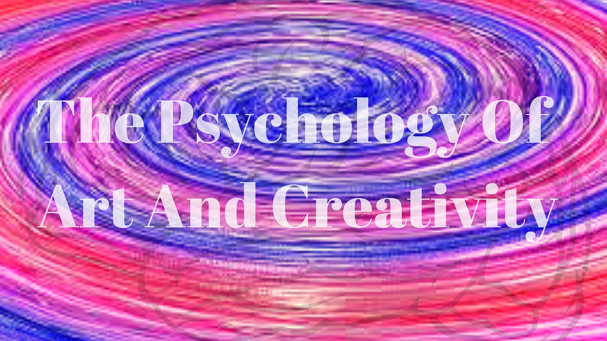 The Psychology Of Art And Creativity | by Francine Thornhill | Medium