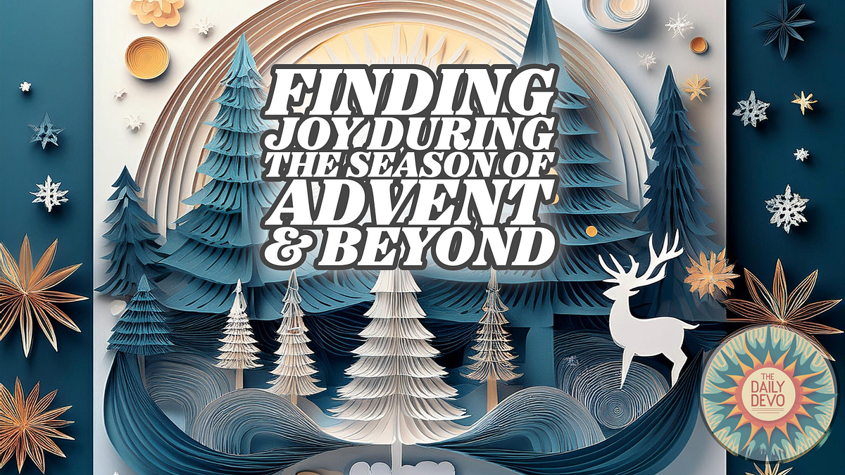 Living In Joy During Advent and Beyond | by Leon Bloder | Dec, 2024 | Medium