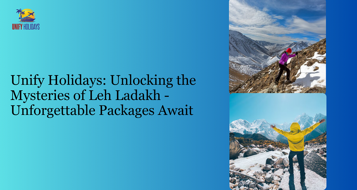 Unify Holidays: Unlocking the Mysteries of Leh Ladakh — Unforgettable Packages Await | by Unify ...