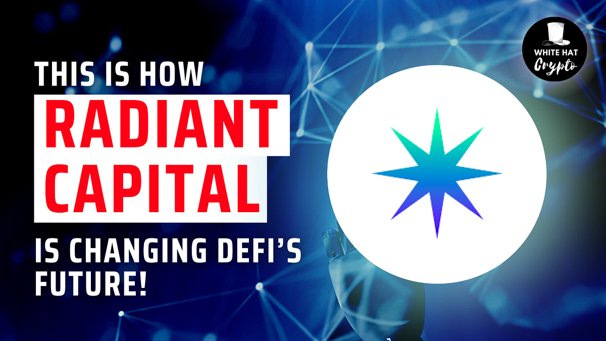 This is how Radiant Capital is changing DeFi’s future! | by White Hat ...