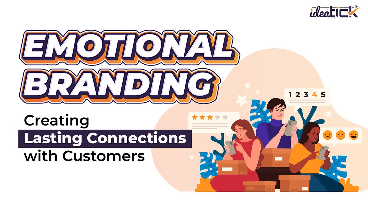 Emotional Branding: Creating Lasting Connections with Customers | by ...