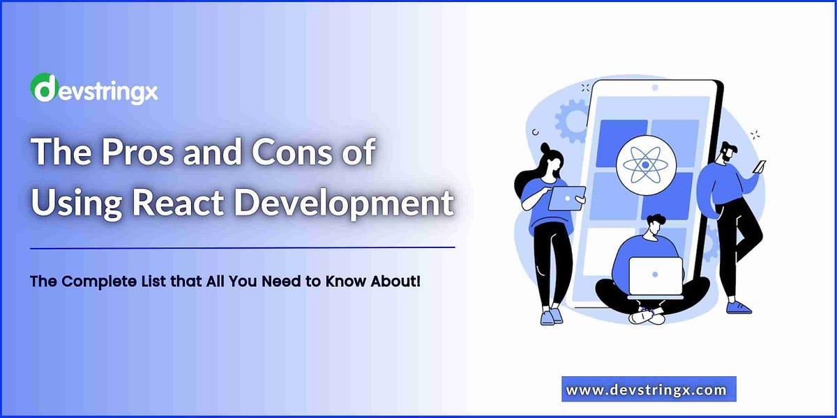 Pros and Cons of Using React | Advantages & Disadvantages — DS | by ...