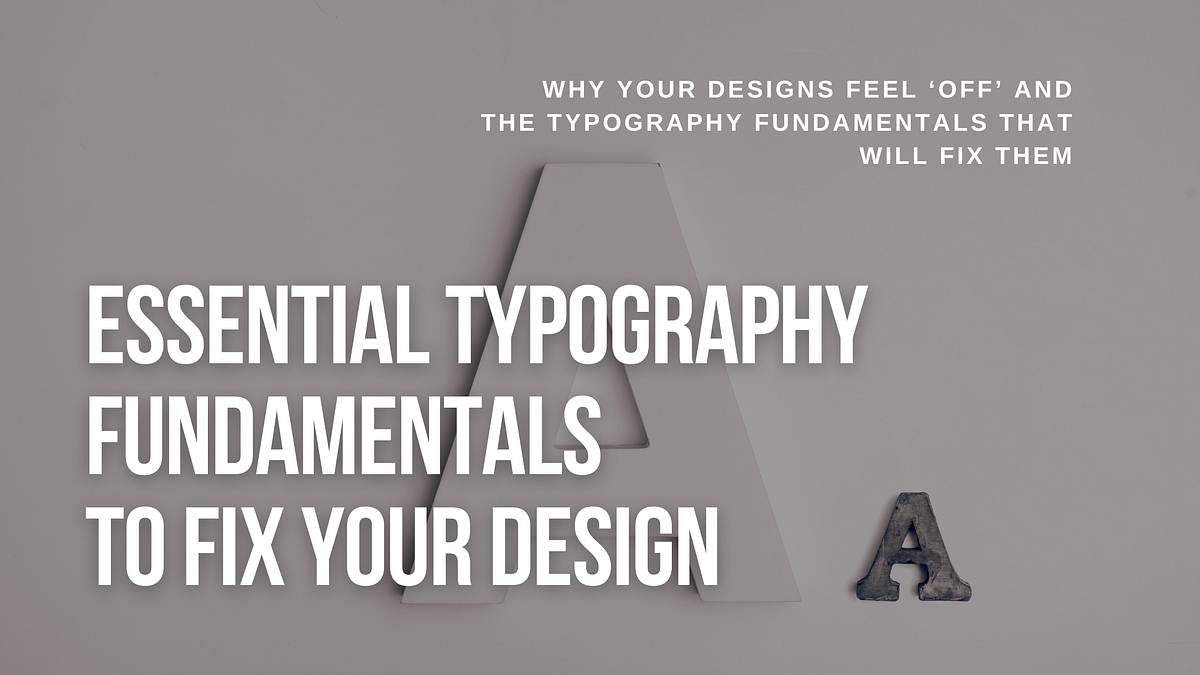 The Typography Fundamentals That Separate Great Design From Good | by ...