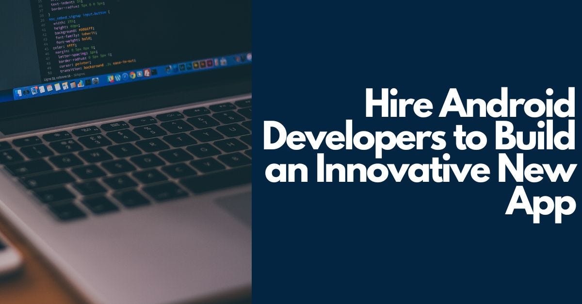 Hire Android Developers to Build an Innovative New App | by Game With ...