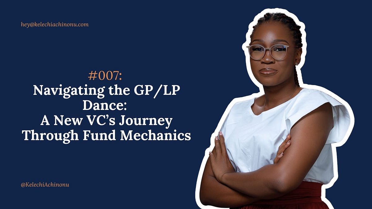 #007: Navigating the GP/LP Dance: A New VC’s Journey Through Fund Mechanics | by Kelechi ...
