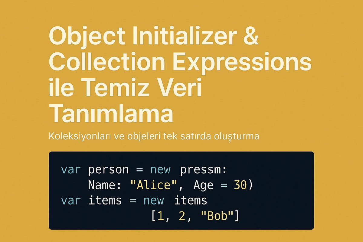📦 Object Initializer & Collection Expressions ile Temiz Veri Tanımlama ...