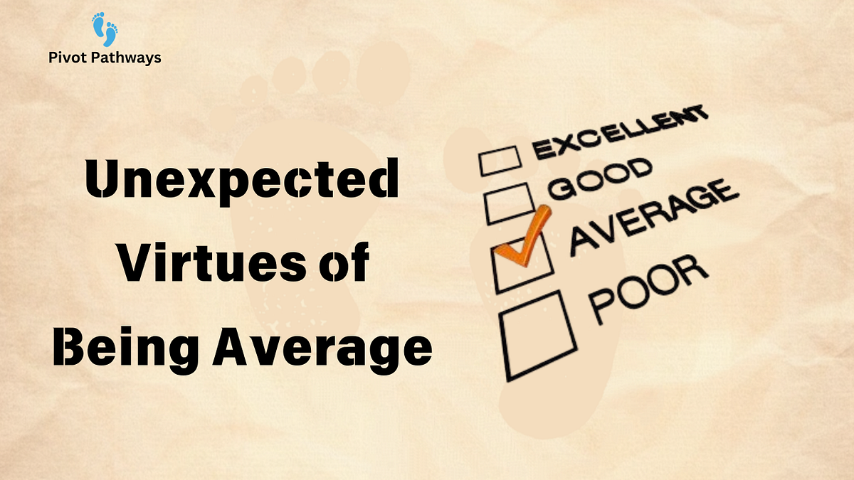 The Unexpected Virtues of Being Average | by Pivot Pathways | Jul, 2024 ...