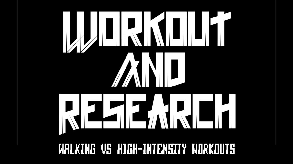 Workout and Research: Walking Vs. High-Intensity Workouts | by ...