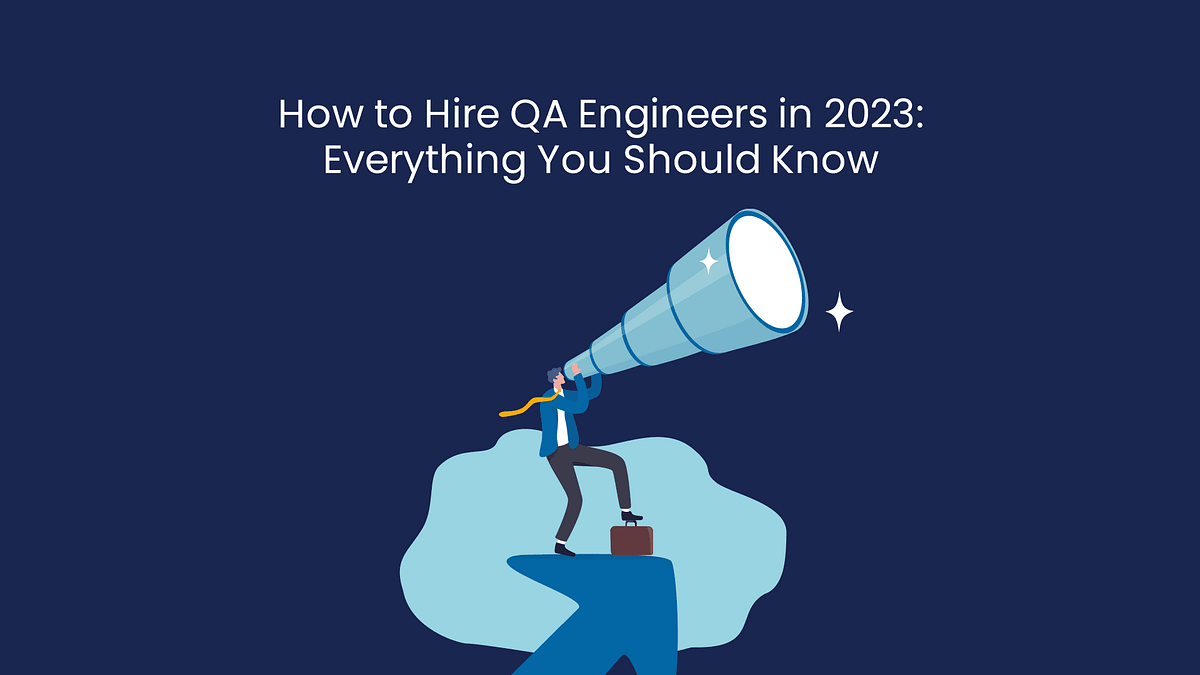 How to Hire QA Engineers in 2023: Everything You Should Know | by Hassan Iftikhar | Recruiter ...