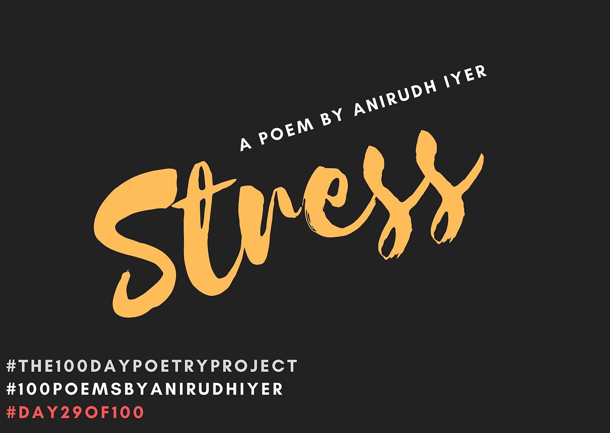 Stress — A Poem By Anirudh Iyer (#Poem29of100) | by Little Poetrywala ...