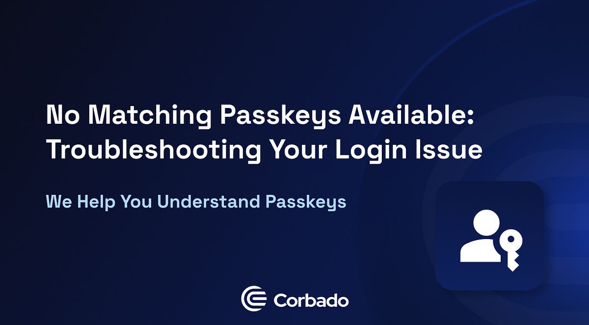 No Matching Passkeys Available: Troubleshooting Your Login Issue | Medium