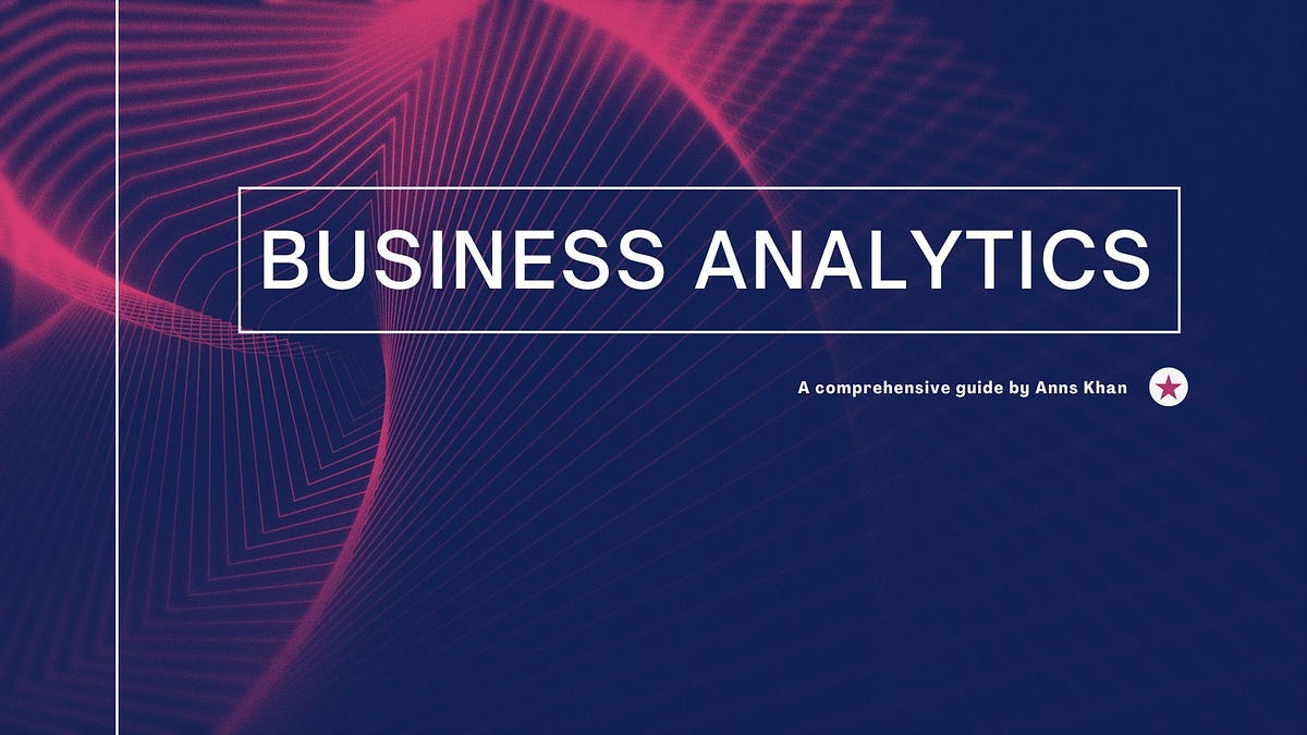Business Analytics: A Basic Guide | by M. Anns Khan | Medium
